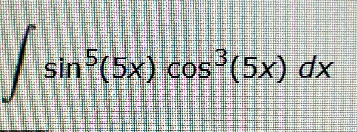 Solved ∫﻿﻿sin5(5x)cos3(5x)dx | Chegg.com