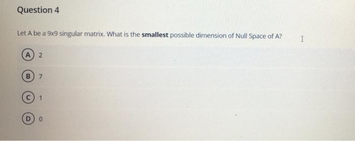 Solved Question 4 Let A be a 9x9 singular matrix. What is | Chegg.com
