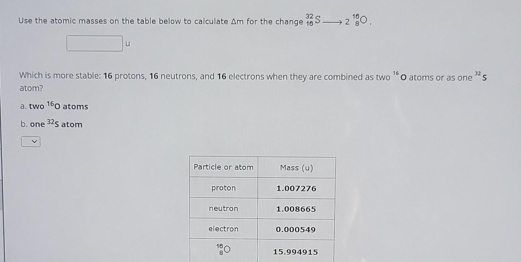 Which is more stable: 16 protons, 16 neutrons, and 16 | Chegg.com