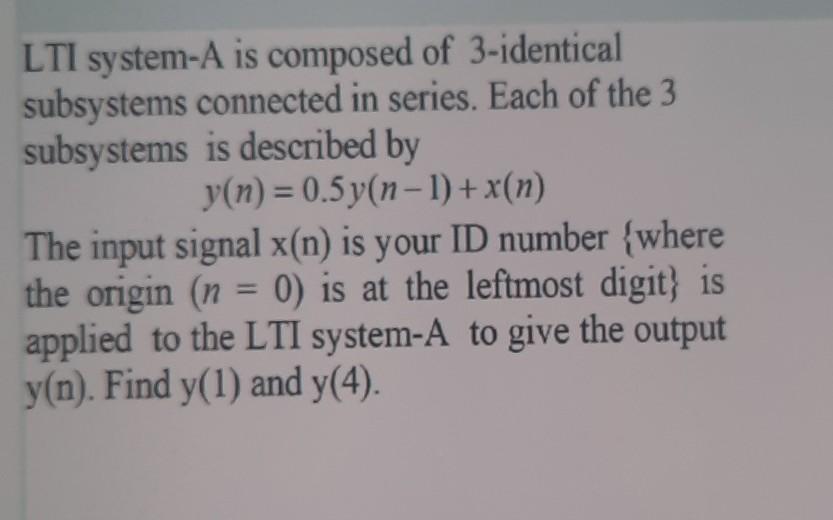 Solved LTI system-A is composed of 3-identical subsystems | Chegg.com