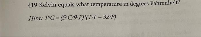 Solved 419 Kelvin equals what temperature in degrees | Chegg.com