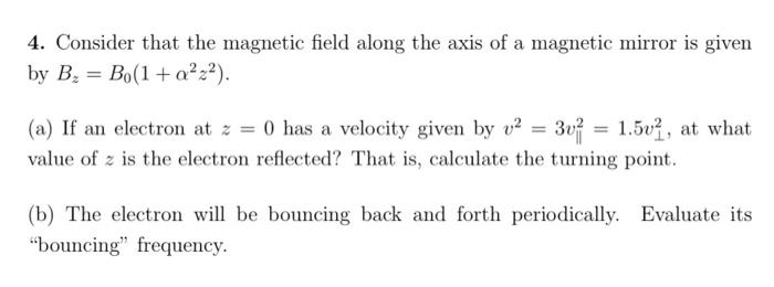 Solved 4. Consider that the magnetic field along the axis of | Chegg.com