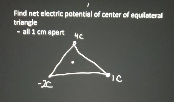 Solved Find net electric potential of center of equilateral | Chegg.com