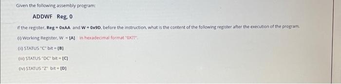 Solved Given the following assembly program: ADDWF Reg. O of | Chegg.com