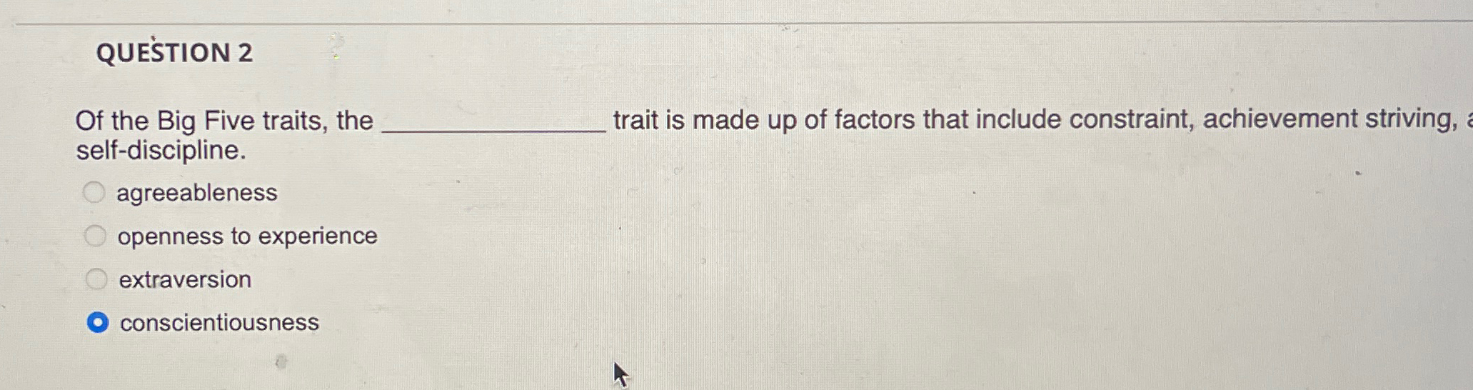 Solved QUEŚTION 2Of the Big Five traits, the ﻿trait is | Chegg.com