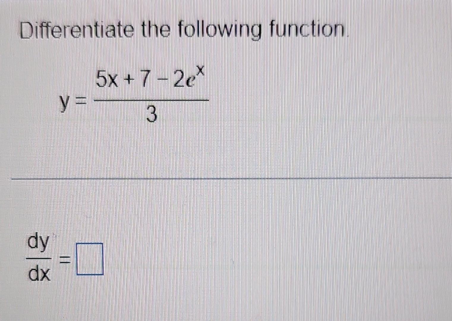 Solved Differentiate the following function y=35x+7−2ex | Chegg.com