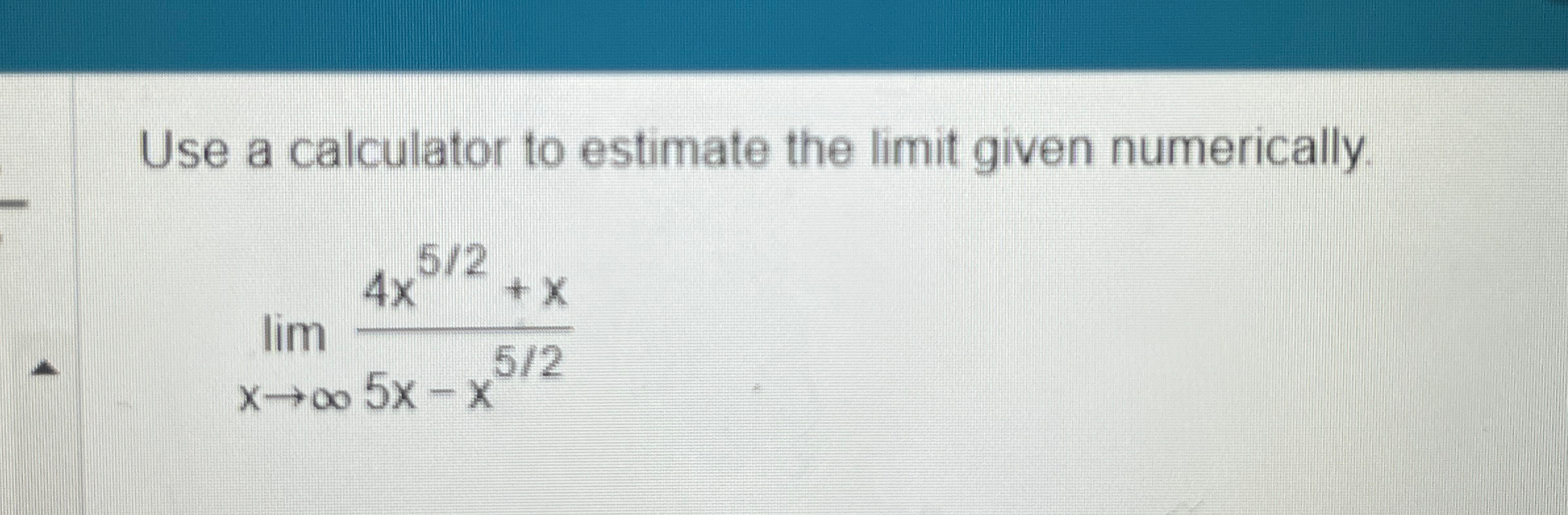 Solved Use a calculator to estimate the limit given | Chegg.com