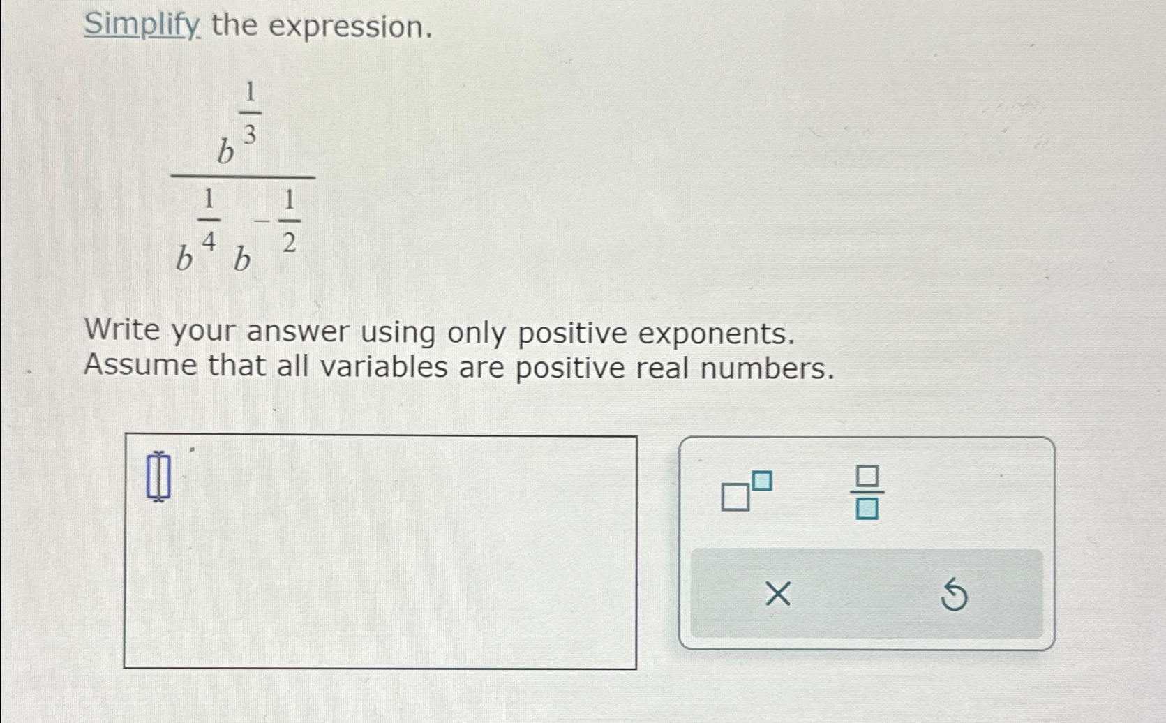 Solved Simplify the expression.b13b14b-12Write your answer | Chegg.com