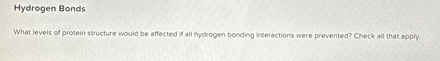 Solved Hydrogen BondsWhat levels of protein structure would | Chegg.com