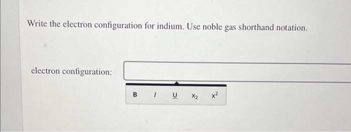 Solved Write the electron configuration for indium. Use | Chegg.com