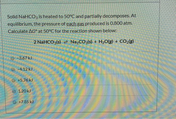 Solved Solid NaHCO3 is heated to 50°C and partially | Chegg.com