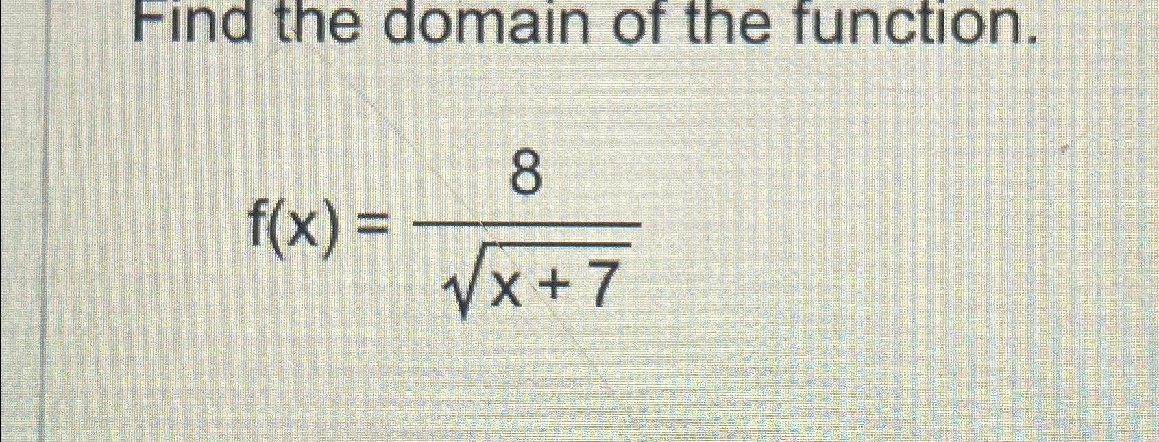Solved Find the domain of the function.f(x)=8x+72 | Chegg.com