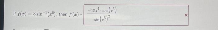 Solved If f(x)=3sin−1(x5), then f′(x)=sin(x5)2−15x4⋅cos(x5) | Chegg.com
