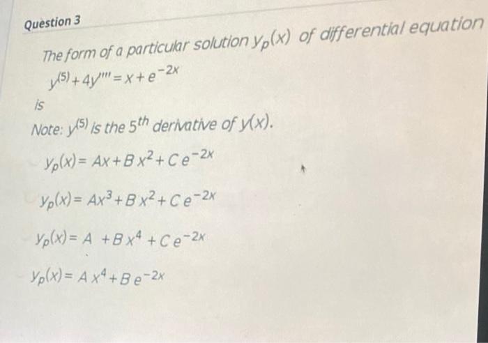Solved Question 3 The form of a particular solution yp(x) of | Chegg.com