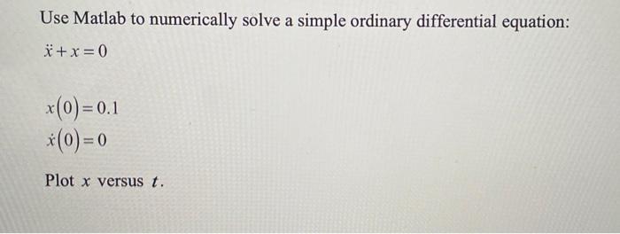Solved Use Matlab to numerically solve a simple ordinary | Chegg.com