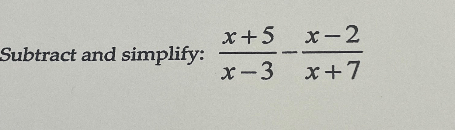 Solved Subtract and simplify: x+5x-3-x-2x+7 | Chegg.com