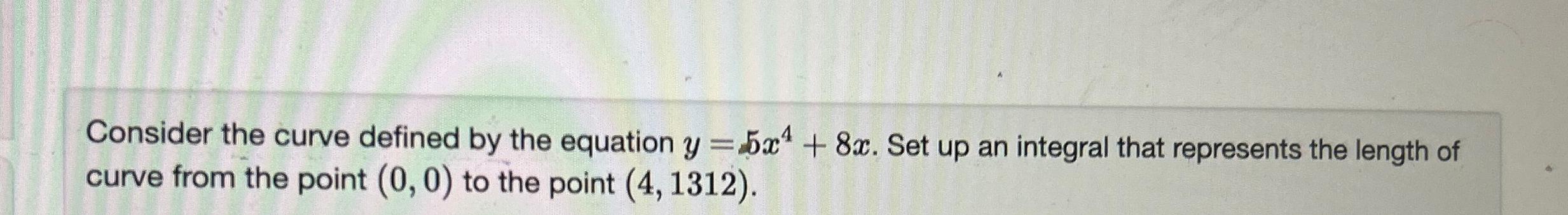 Solved Consider the curve defined by the equation y=5x4+8x. | Chegg.com