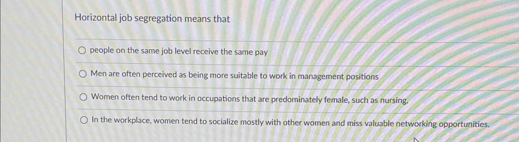 Solved Horizontal job segregation means thatpeople on the | Chegg.com