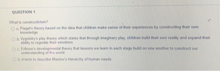 Solved QUESTION 1 What is constructivism? OA. Piaget's | Chegg.com