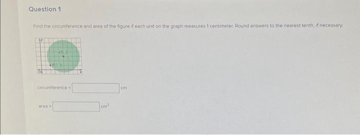 Solved Question 1 Find the circumference and area of the | Chegg.com