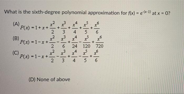 Solved What is the sixth-degree polynomial approximation for | Chegg.com