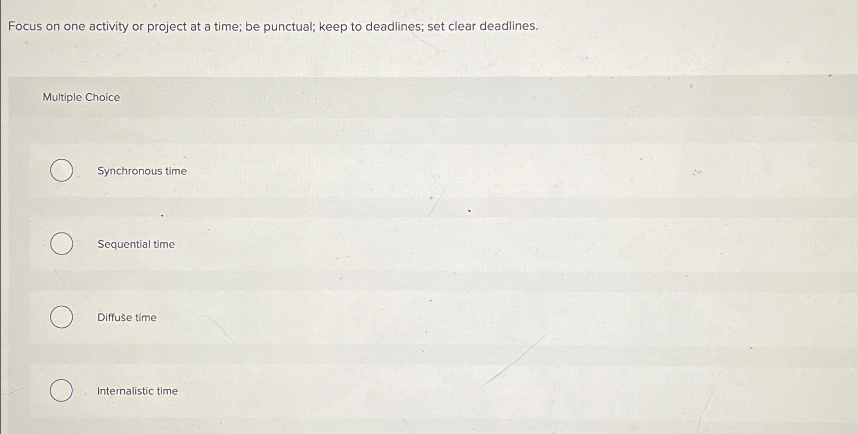 Solved Focus on one activity or project at a time; be | Chegg.com