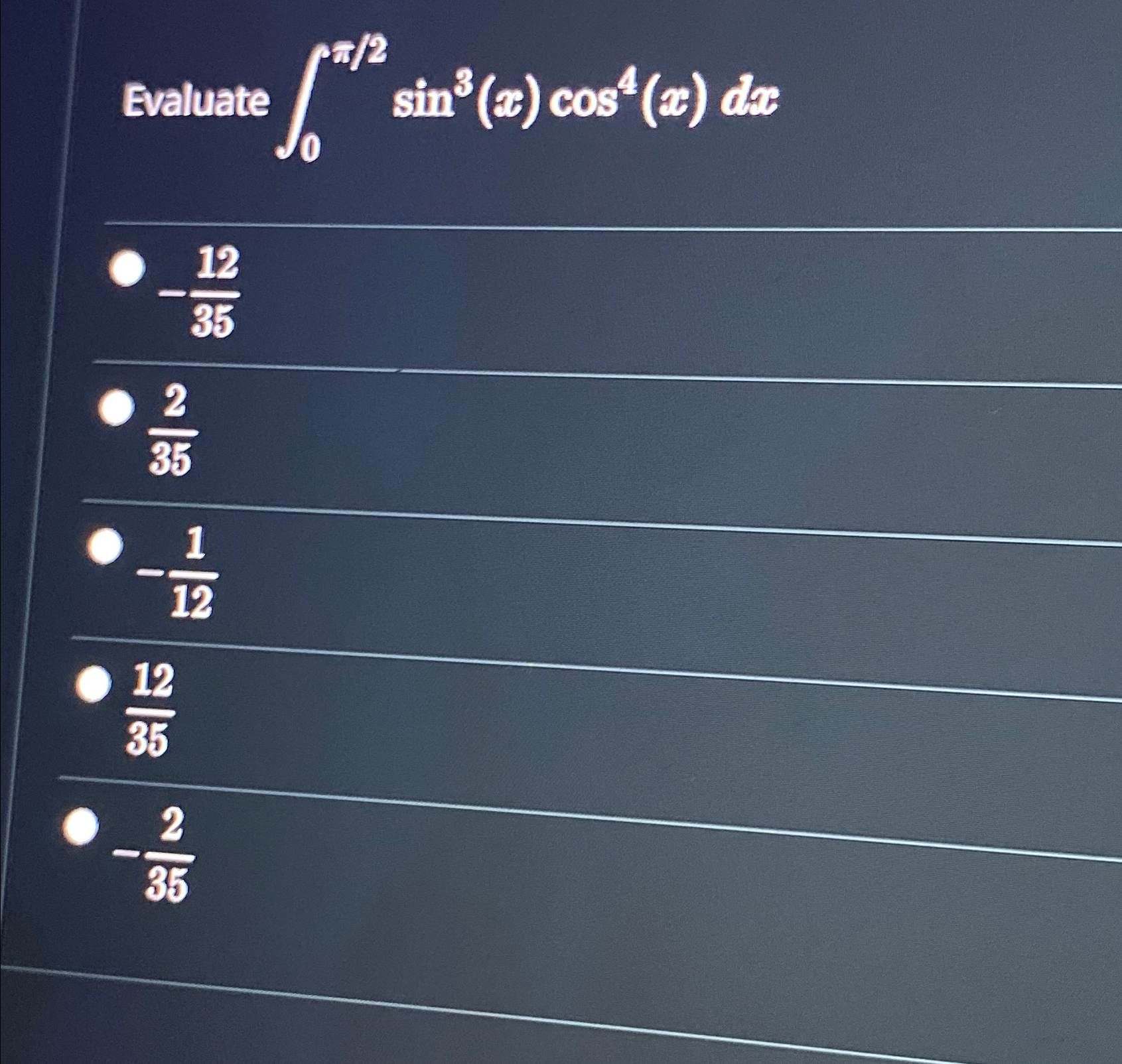 Solved Evaluate ∫0π2sin3(x)cos4(x)dx-12352351121235235 | Chegg.com