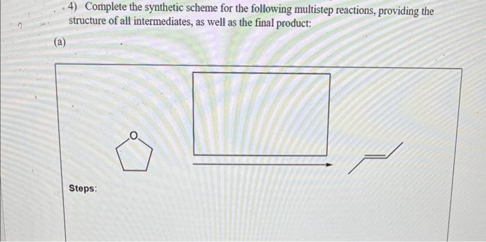 Solved 4) Complete the synthetic scheme for the following | Chegg.com