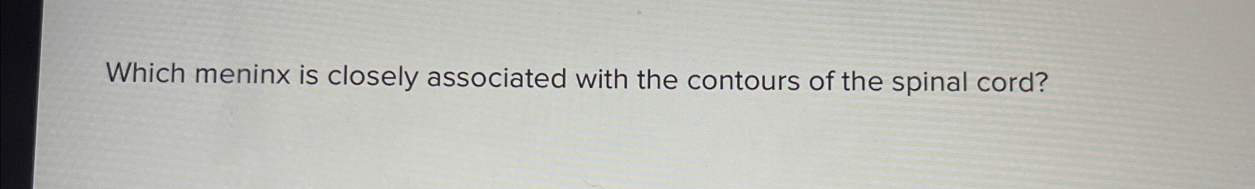 Solved Which meninx is closely associated with the contours | Chegg.com