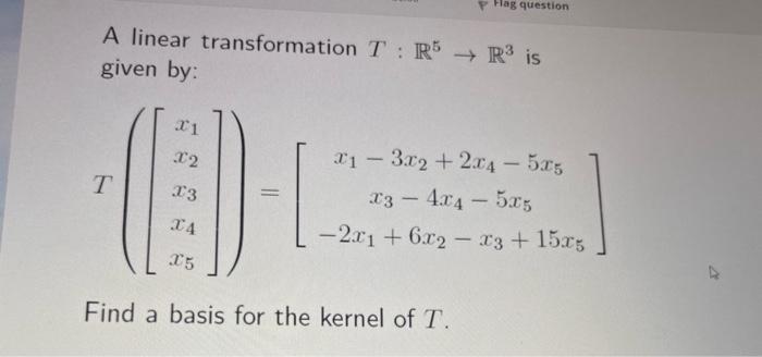 A linear transformation T:R5→R3 is given by: | Chegg.com