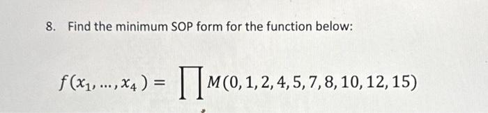 Solved 8. Find the minimum SOP form for the function below: | Chegg.com