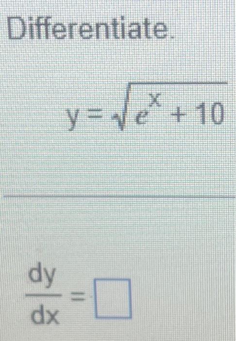 [Solved]: Differentiate. dy dx X y = ve^ + 10 Differentiate.