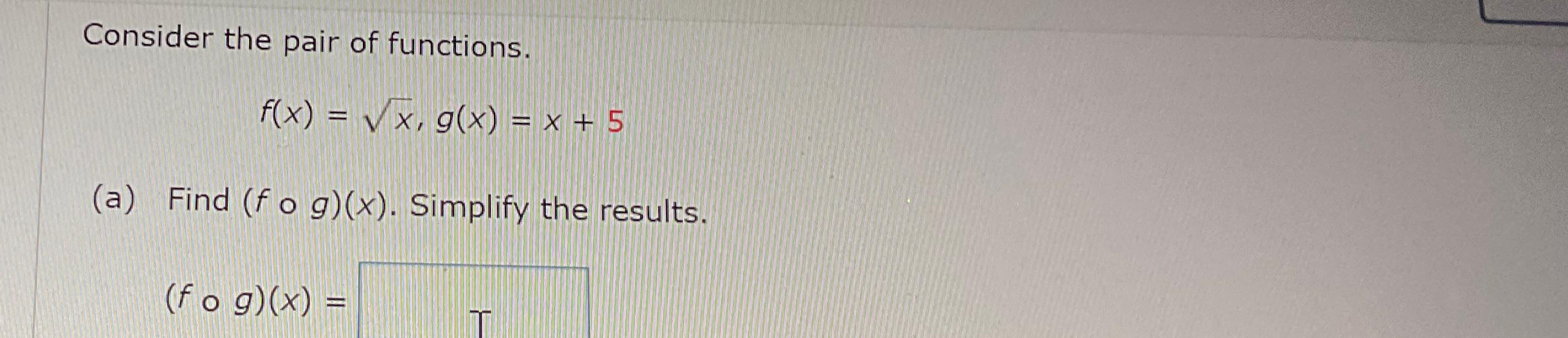 Solved Consider the pair of functions.f(x)=x2,g(x)=x+5(a) | Chegg.com