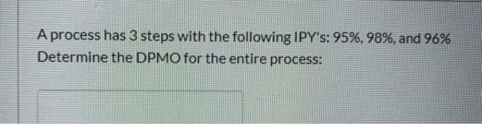 Solved A process has 3 steps with the following IPY's: 95%, | Chegg.com