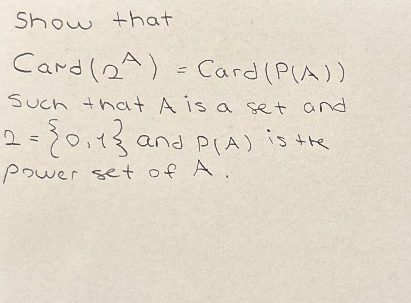 Solved Show thatCard(2A)=Card(P(A)) ﻿such that A ﻿is a set | Chegg.com