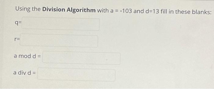 Solved Using the Division Algorithm with a = -103 and d=13 | Chegg.com