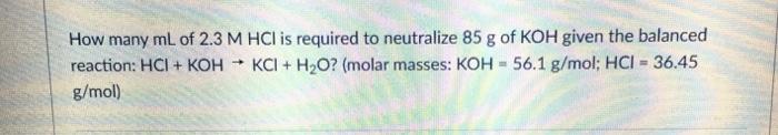 Solved How many mL of 2.3 M HCl is required to neutralize 85 | Chegg.com