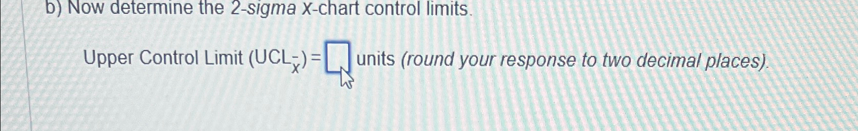 Solved b) ﻿Now determine the 2-sigma X-chart control | Chegg.com