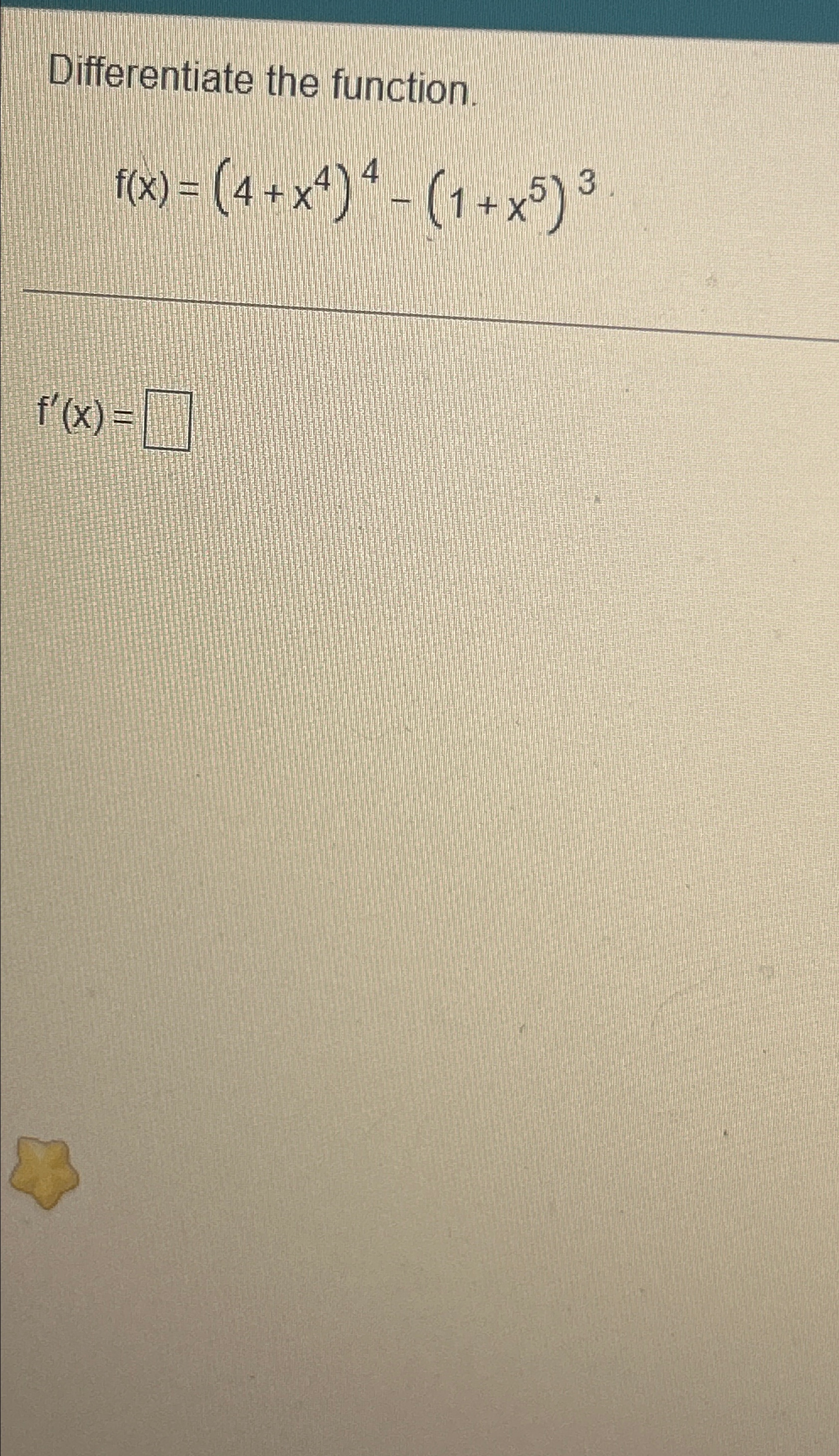 Solved Differentiate the function.f(x)=(4+x4)4-(1+x5)3f'(x)= | Chegg.com