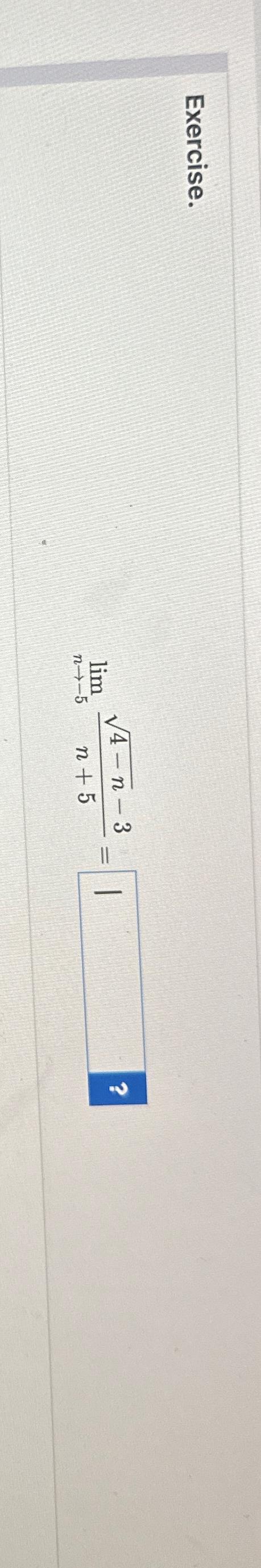 Solved Exercise.limn→-54-n2-3n+5= | Chegg.com