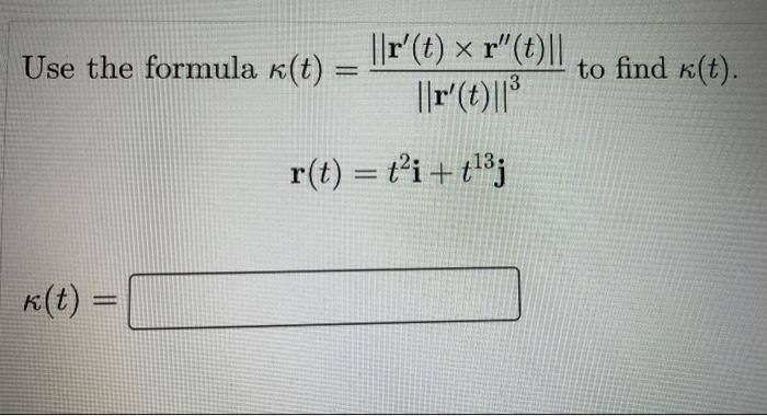 Solved Use the formula k(t) k(t) = ||r' (t) x r"(t)|| ||r' | Chegg.com