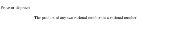 Solved Prove or disprove: The product of any two rational | Chegg.com