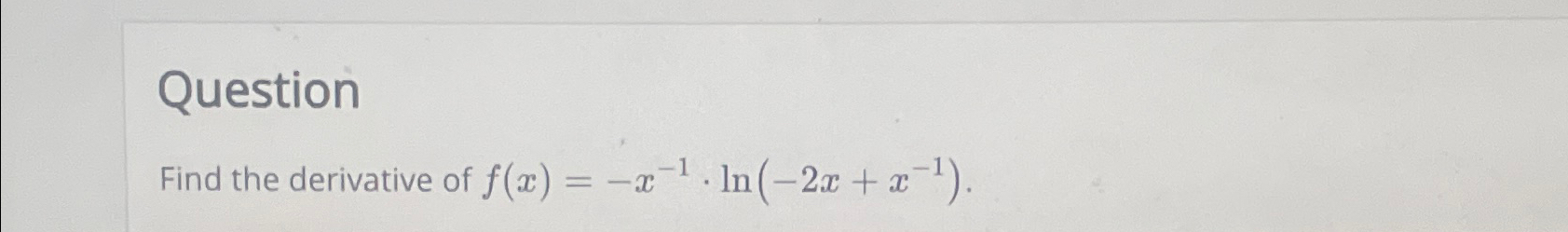 Solved QuestionFind the derivative of f(x)=-x-1*ln(-2x+x-1). | Chegg.com