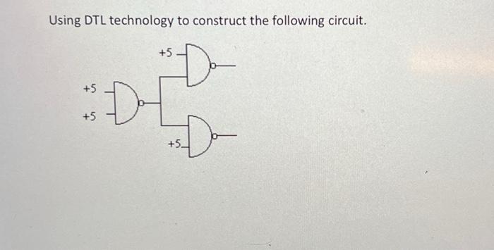 Solved Using DTL technology to construct the following | Chegg.com