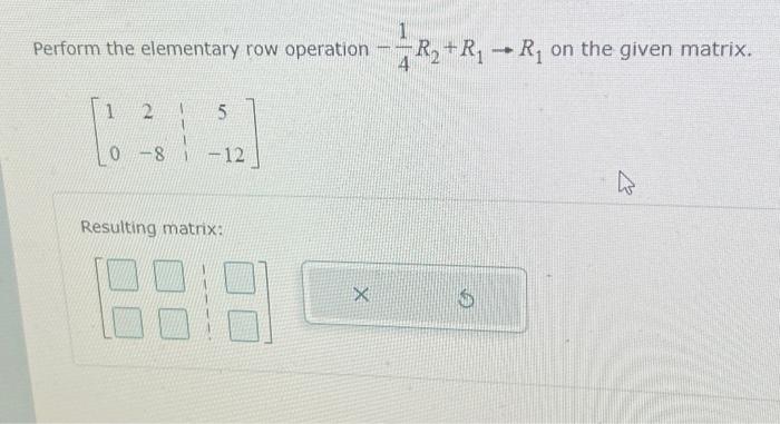 Solved Perform the elementary row operation −41R2+R1→R1 on | Chegg.com