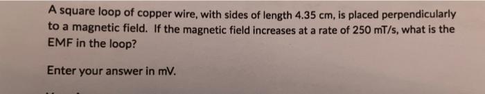 Solved A square loop of copper wire, with sides of length | Chegg.com