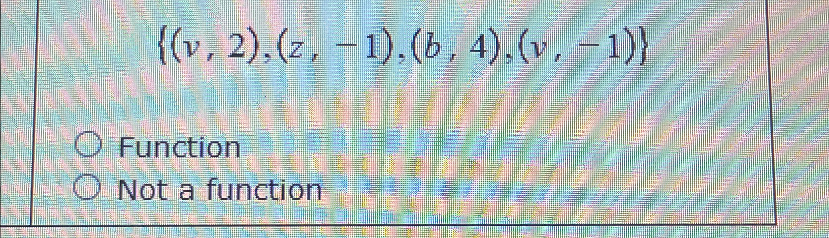 Solved {(v,2),(z,-1),(b,4),(v,-1)}FunctionNot a function | Chegg.com