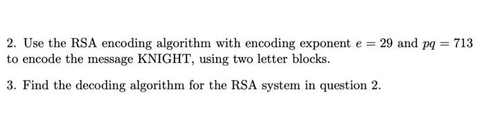 Solved 2. Use the RSA encoding algorithm with encoding | Chegg.com