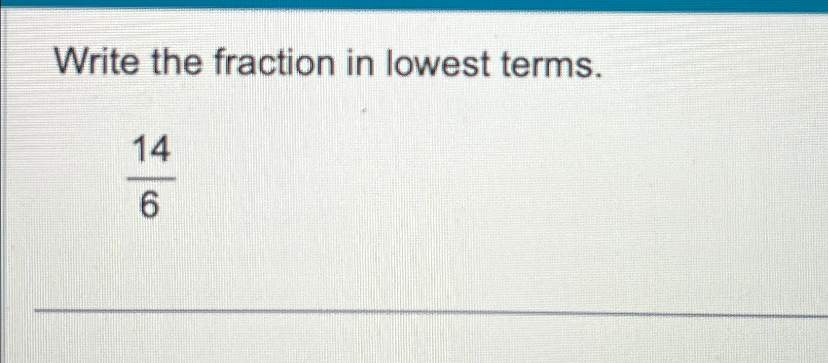 Solved Write the fraction in lowest terms.146 | Chegg.com