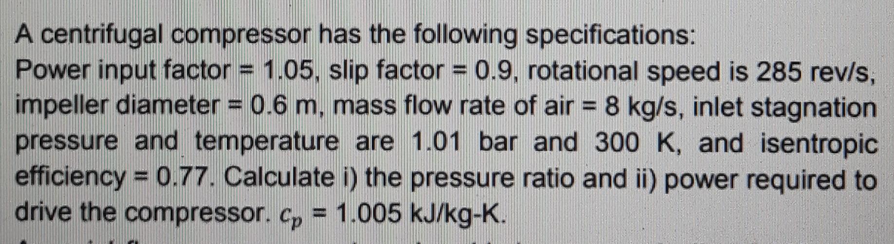 Solved A centrifugal compressor has the following | Chegg.com